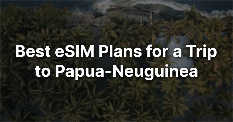 Die besten eSIM-Pläne für eine Reise nach Papua-Neuguinea