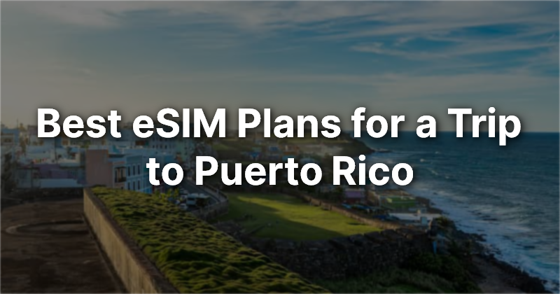 Die besten eSIM-Pläne für eine Reise nach Puerto Rico