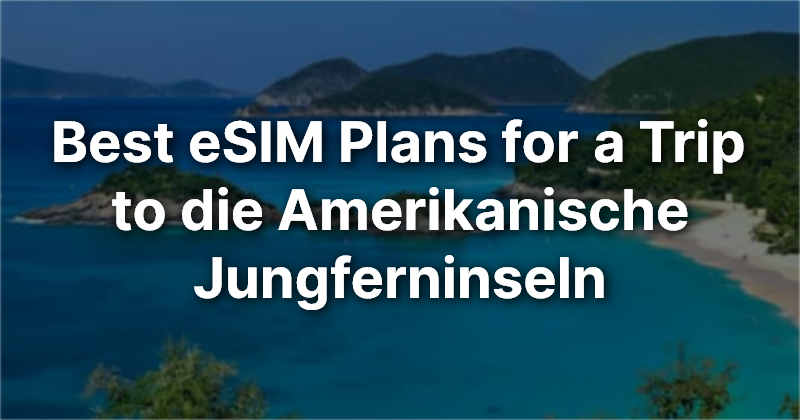 Die besten eSIM-Pläne für eine Reise in die Amerikanische Jungferninseln